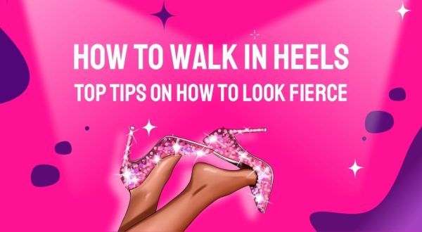 Top Tips On How To Walk In Heels As A Drag Queen - Drag Universe